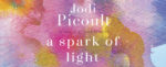 Recap, Summary + Review: A Spark of Light by Jodi Picoult - The Bibliofile