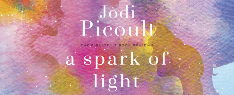 Recap, Summary + Review: A Spark of Light by Jodi Picoult - The Bibliofile