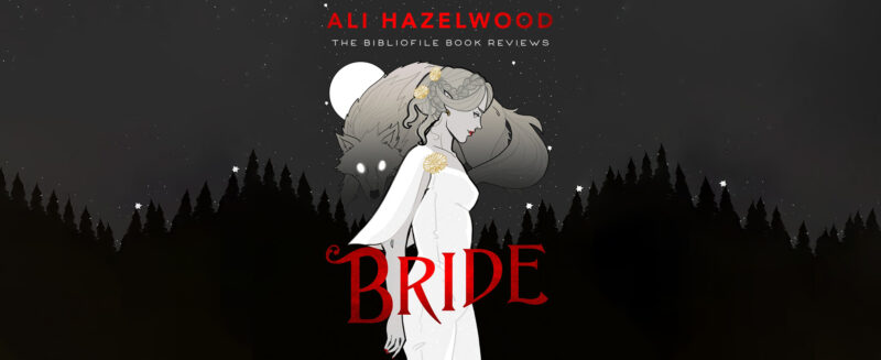 Recap, Summary + Review: Bride by Ali Hazelwood - The Bibliofile