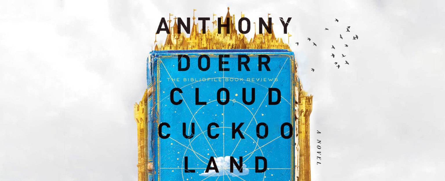 Recap, Summary + Review: Cloud Cuckoo Land by Anthony Doerr - The ...