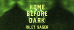 Summary, Spoilers + Review: Home Before Dark by Riley Sager - The ...