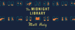 Recap, Summary + Review: The Midnight Library by Matt Haig - The Bibliofile