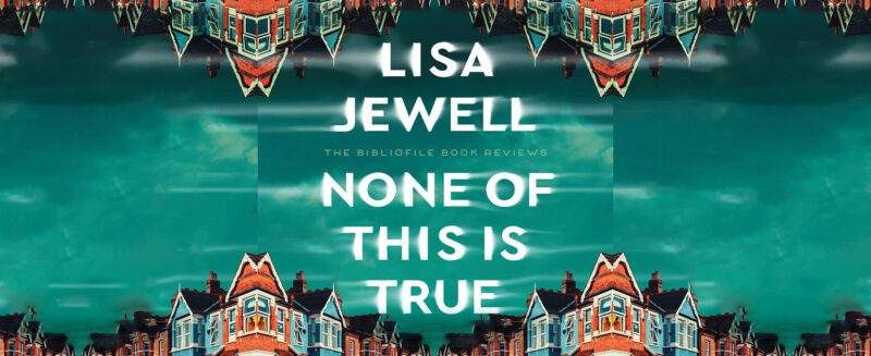 Summary, Explanation + Review: None of This Is True by Lisa Jewell ...