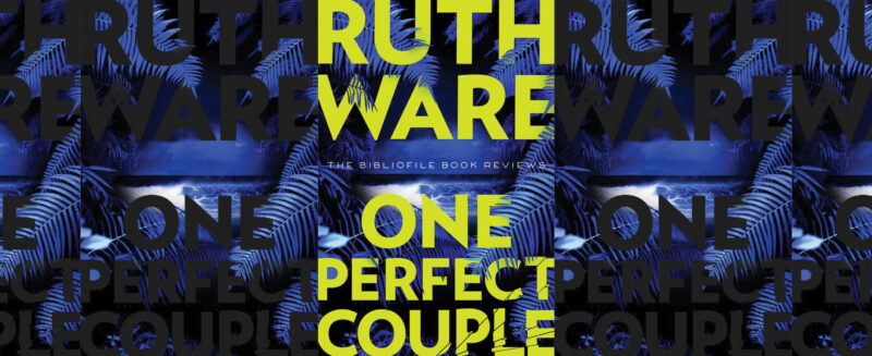 Recap, Summary + Review: One Perfect Couple by Ruth Ware - The Bibliofile