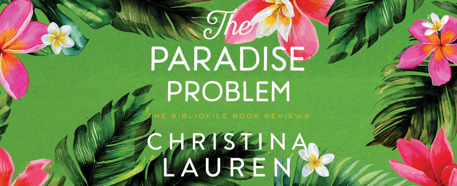 Recap, Summary + Review: The Paradise Problem by Christina Lauren - The ...