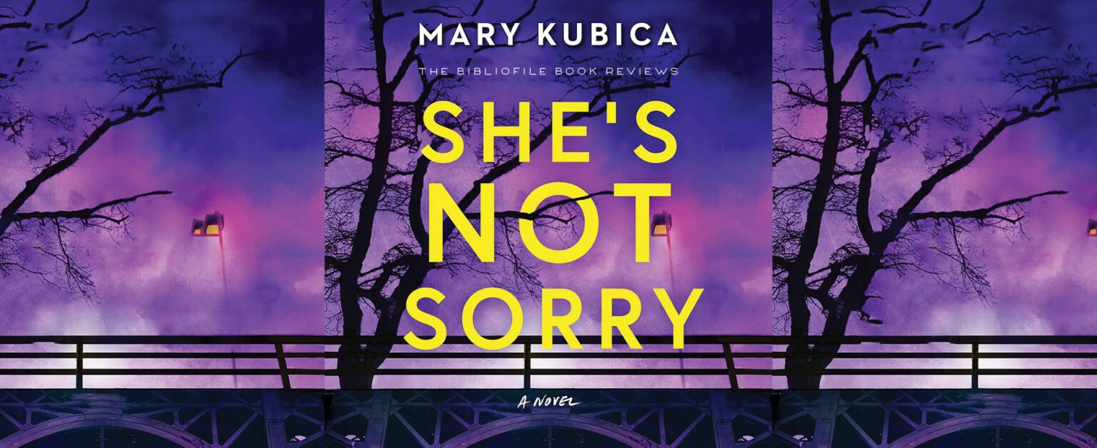 Summary, Spoilers + Review: She’s Not Sorry by Mary Kubica - The Bibliofile
