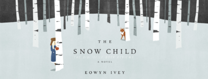 Recap, Summary + Review: The Snow Child by Eowyn Ivey - The Bibliofile