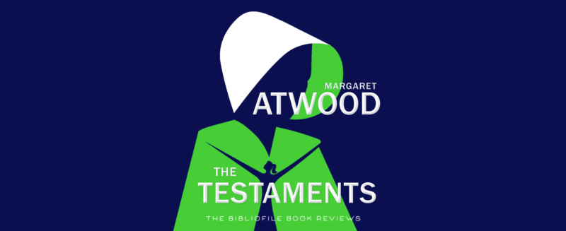 Recap, Summary + Review: The Testaments by Margaret Atwood - The Bibliofile