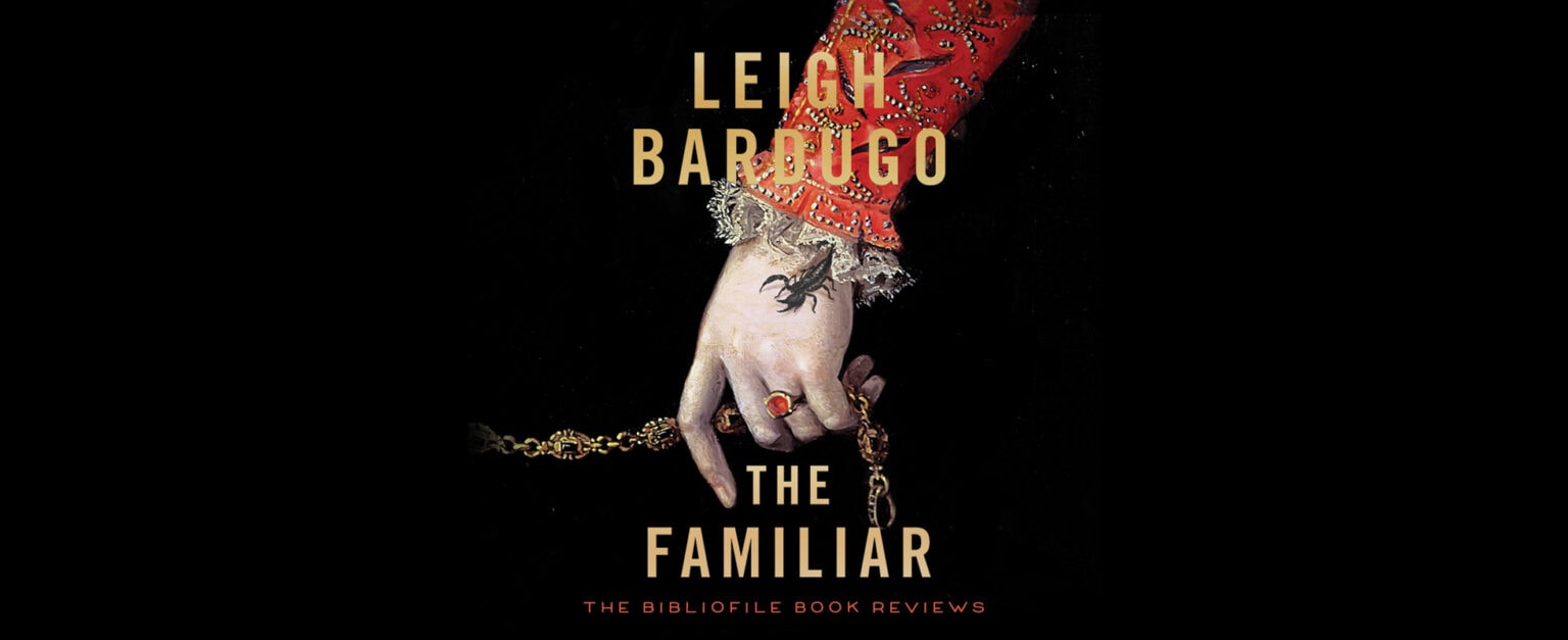 Summary, Spoilers + Review: The Familiar by Leigh Bardugo - The Bibliofile