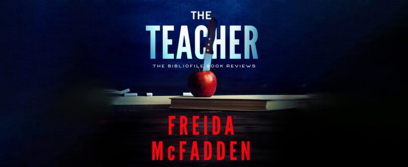 Summary, Spoilers + Review: The Teacher by Freida McFadden - The Bibliofile