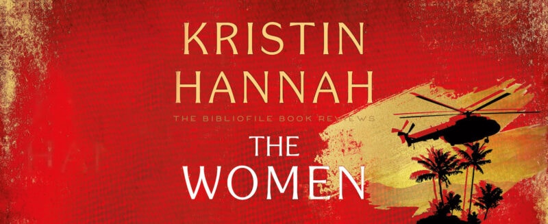 Recap, Summary + Review: The Women by Kristin Hannah - The Bibliofile