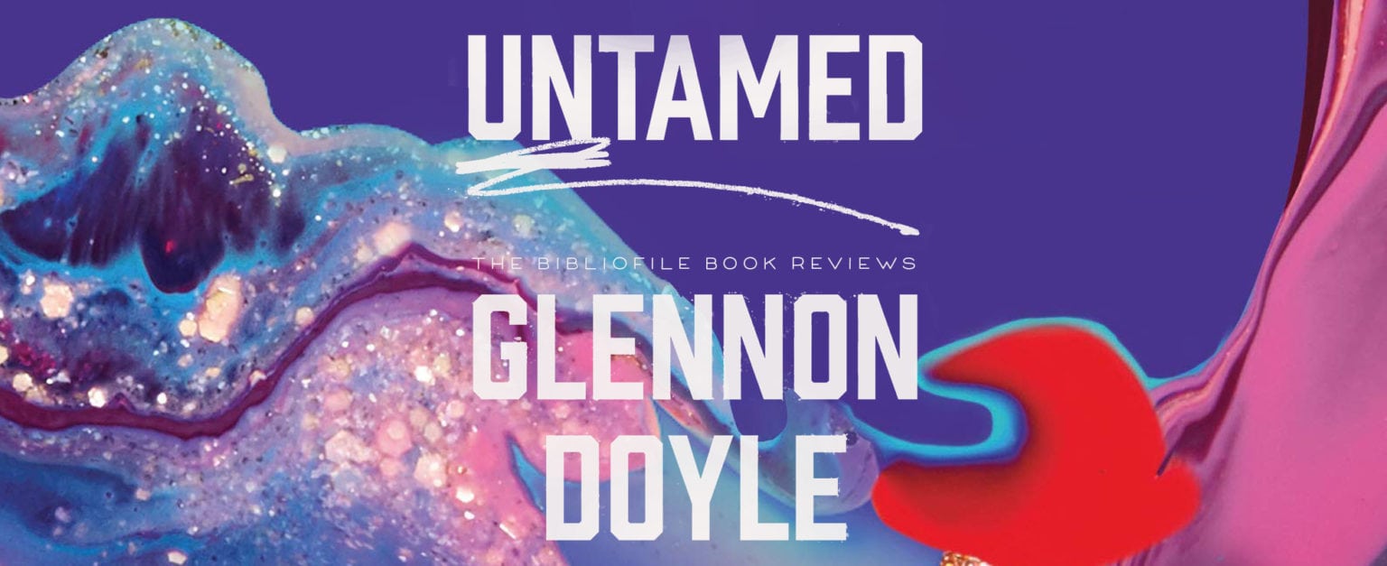 Summary, Key Ideas + Review: Untamed by Glennon Doyle