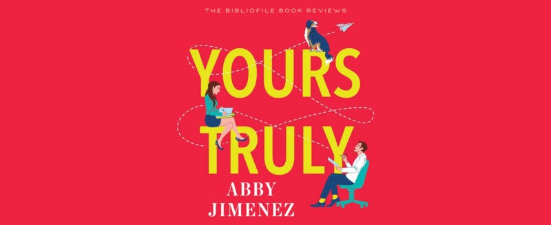 Summary, Spoilers + Review: Yours Truly by Abby Jimenez - The Bibliofile